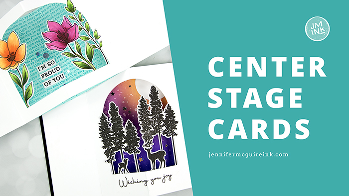 Center Stage Cards! - Jennifer McGuire Ink