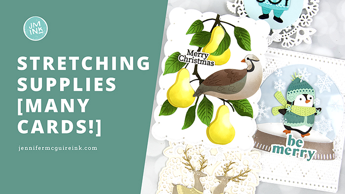 More Ideas for Stretching Supplies [Many Cards!] - Jennifer McGuire Ink